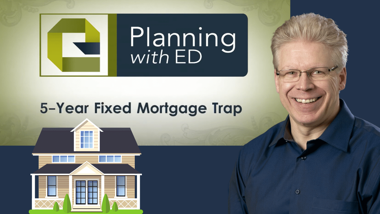5-Year Fixed Mortgage Trap – Ed Rempel